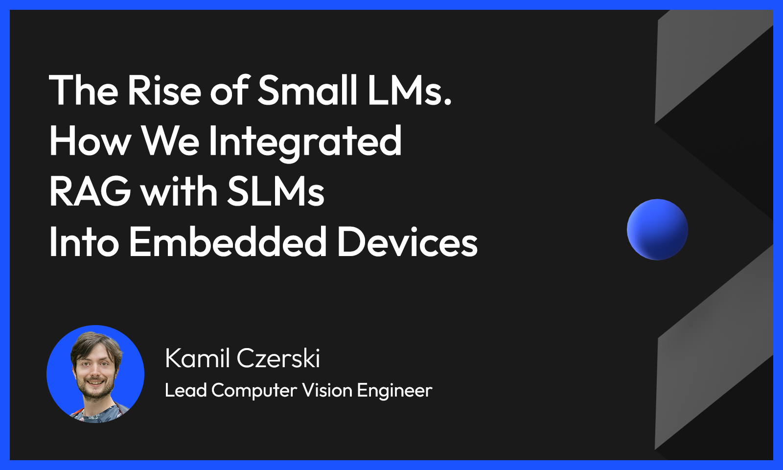 The Rise of Small LMs. How we integrated RAG with SLMs into embedded ...
